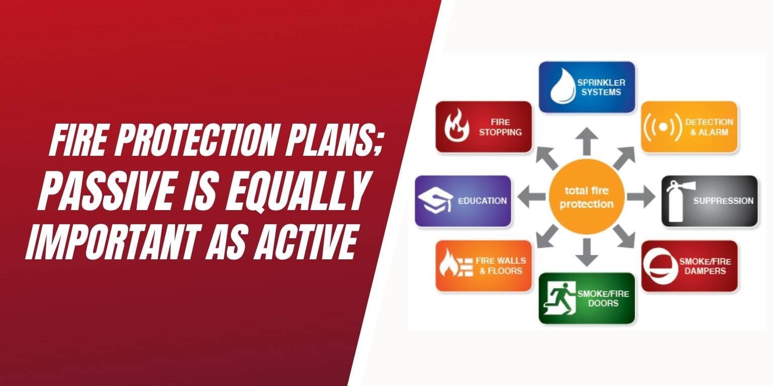 Fire Protection Plans; Passive is equally important as Active Fire Protection Plans; Passive is equally important as Active
